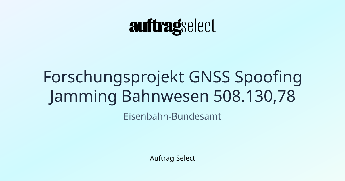 Forschungsprojekt GNSS Spoofing Jamming Bahnwesen 508.130,78 [OTHER ...